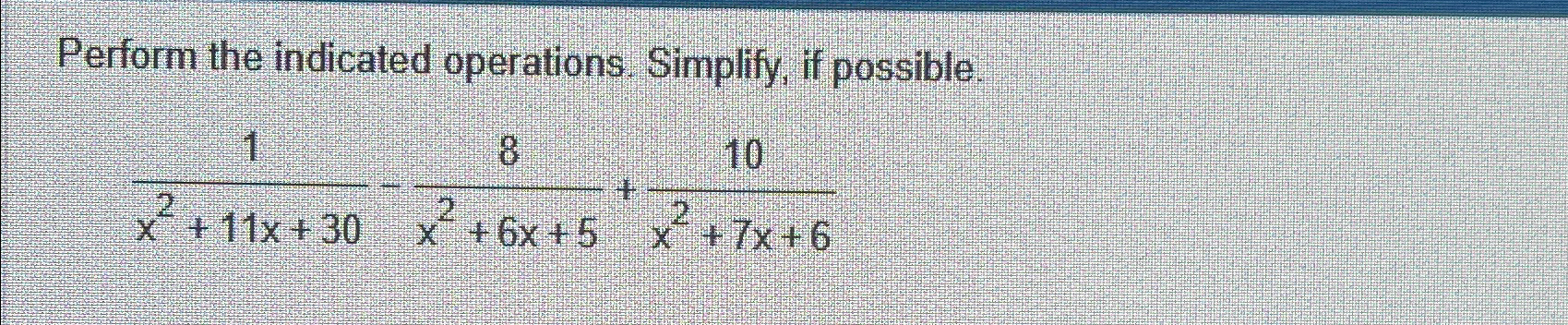 Solved Perform the indicated operations. Simplify, if | Chegg.com