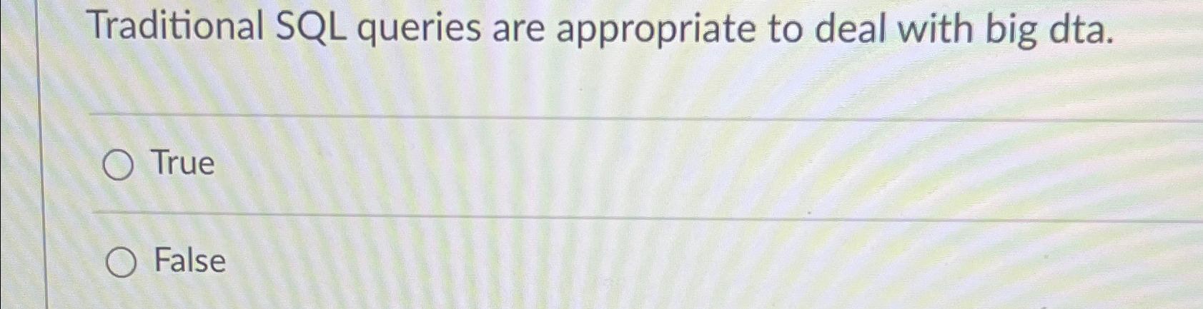 Solved Traditional SQL queries are appropriate to deal with | Chegg.com