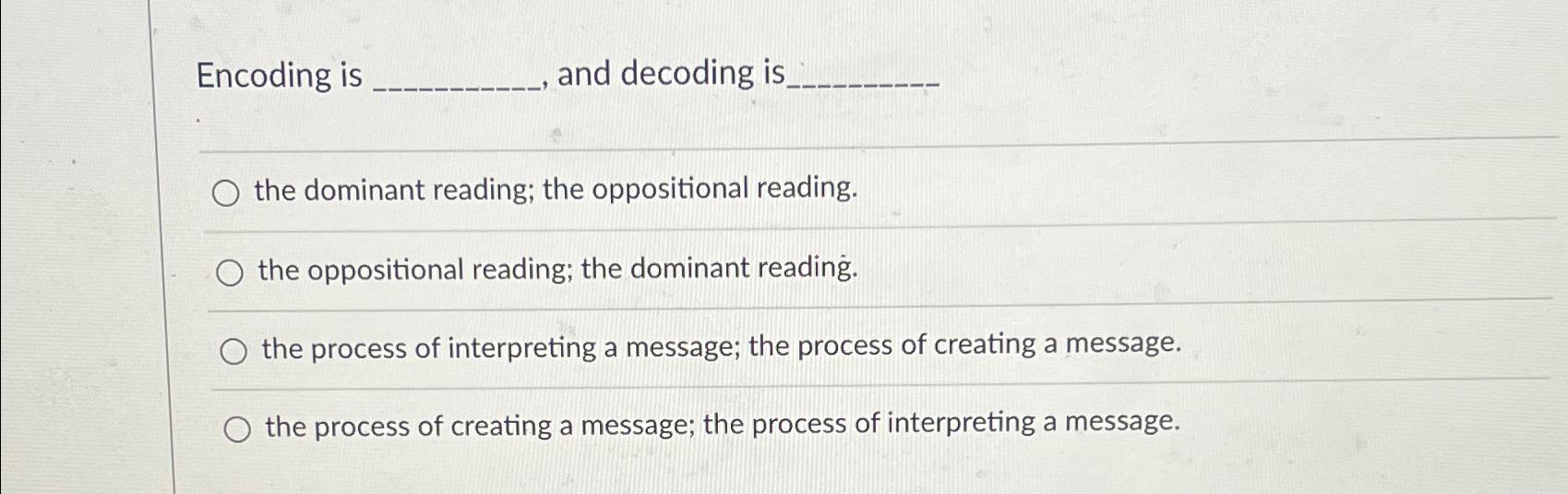 Solved Encoding is and decoding is_the dominant reading; the | Chegg.com