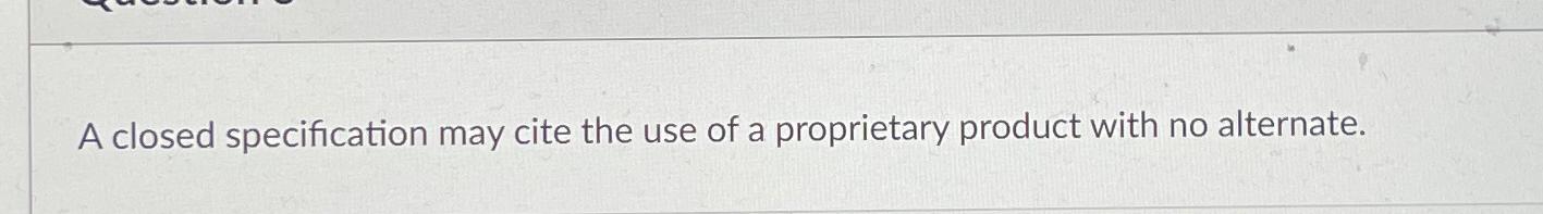 Solved A closed specification may cite the use of a | Chegg.com