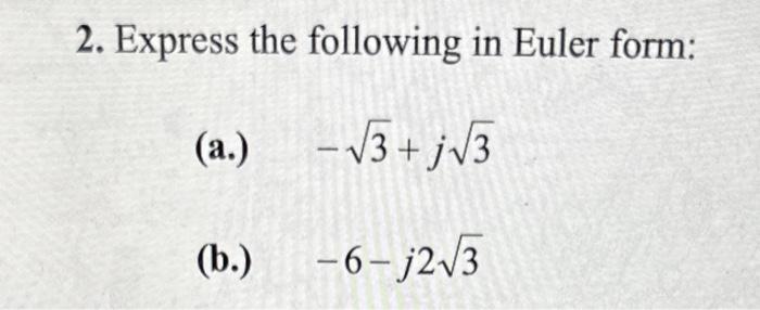Solved 2. Express the following in Euler form: (a.) −3+j3 | Chegg.com