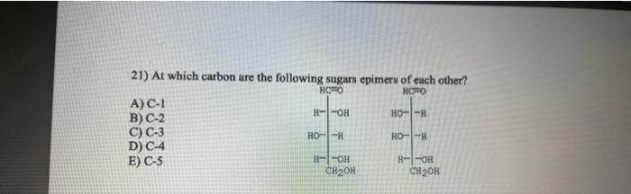 Solved 21) At which carbon are the following sugars epimers | Chegg.com