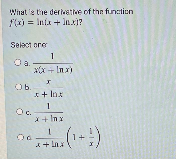 Solved What is the derivative of the function f(x)=ln(x+lnx) | Chegg.com