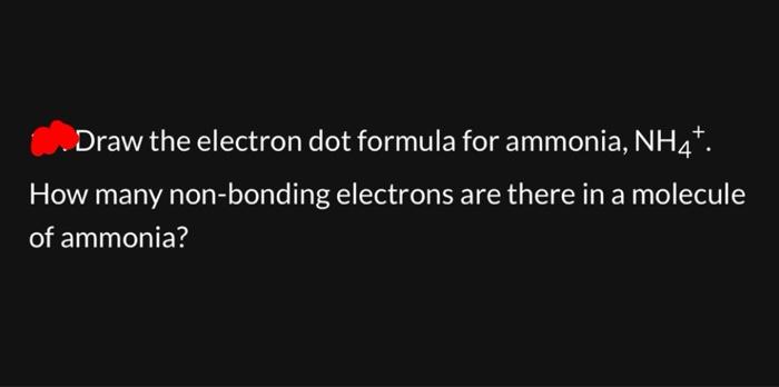 Solved Draw the electron dot formula for ammonia, NH4+. How | Chegg.com