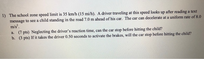 Solved 1) The school zone speed limit is 35 km/h (15 mi/h). | Chegg.com