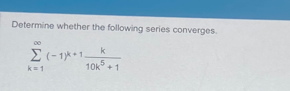 Solved Determine whether the following series | Chegg.com
