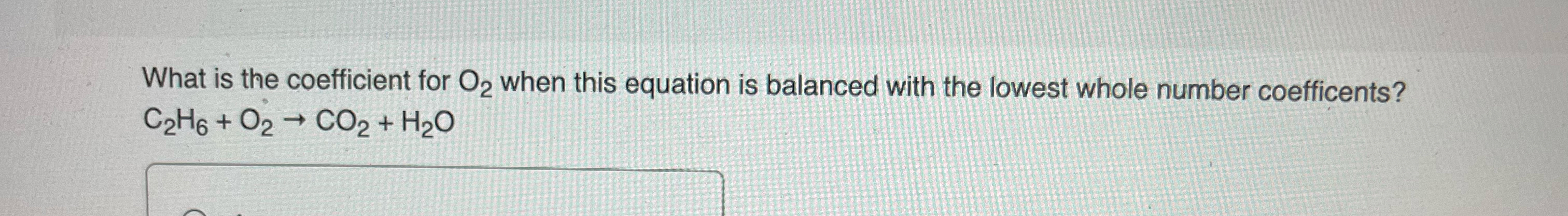 Solved What is the coefficient for O2 ﻿when this equation is | Chegg.com