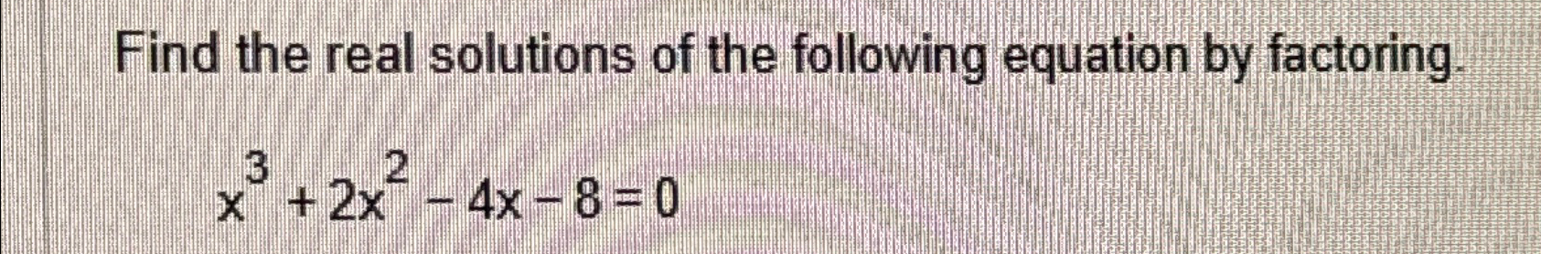 Solved Find the real solutions of the following equation by | Chegg.com