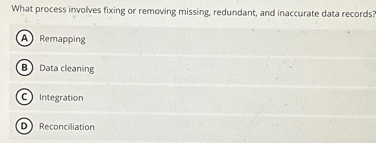 Solved What process involves fixing or removing missing, | Chegg.com