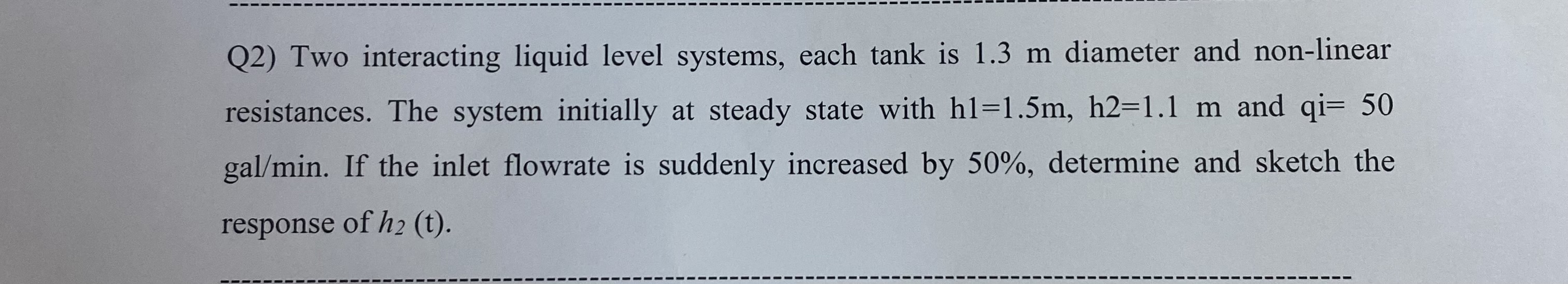 Solved Q2h1=1.5m,h2=1.1m ﻿and qi=50galmin. If ﻿the inlet | Chegg.com