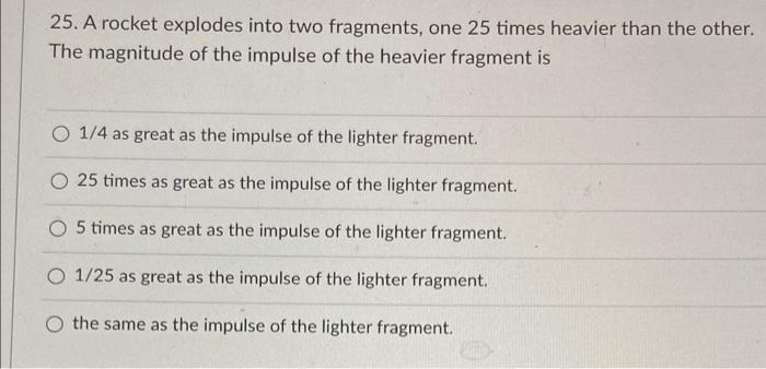 Solved 25 A Rocket Explodes Into Two Fragments One 25