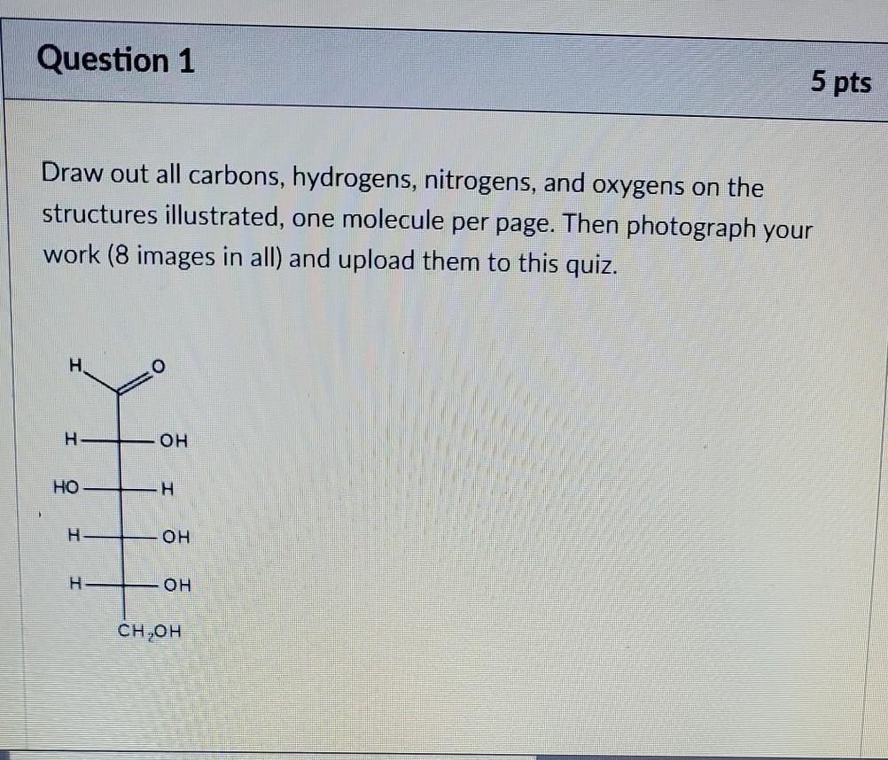Solved Question 1 5 pts Draw out all carbons, hydrogens, | Chegg.com