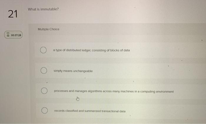 Solved What is immutable? 21 Multiple Choice 00:37:28 a type | Chegg.com
