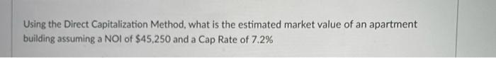 Solved Using the Direct Capitalization Method, what is the | Chegg.com