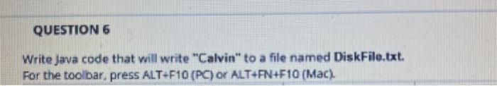 Solved QUESTION 6 Write java code that will write "Calvin" | Chegg.com