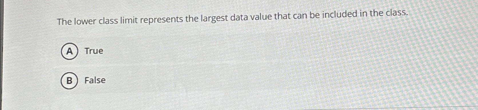 Solved The lower class limit represents the largest data | Chegg.com