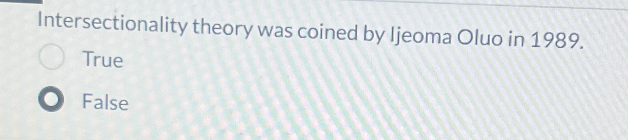 Solved Intersectionality theory was coined by ljeoma Oluo in | Chegg.com