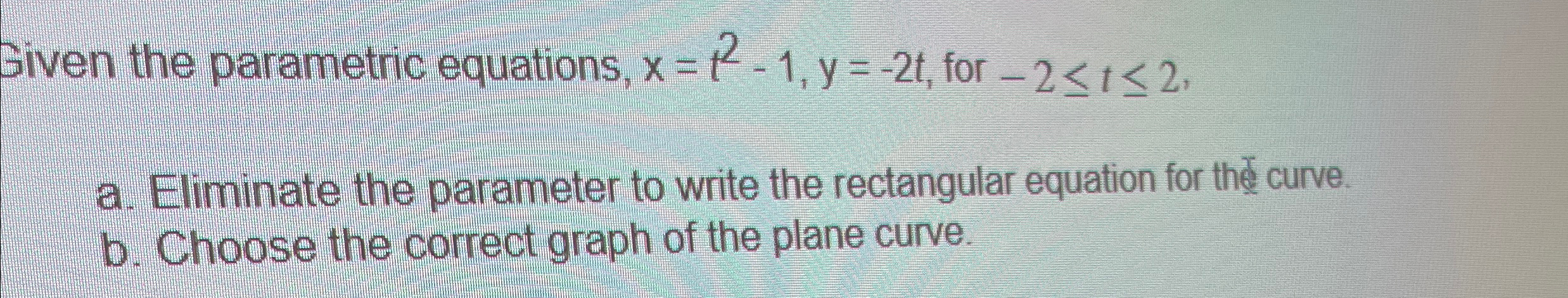 Solved Siven the parametric equations, x=t2-1,y=-2t, ﻿for | Chegg.com