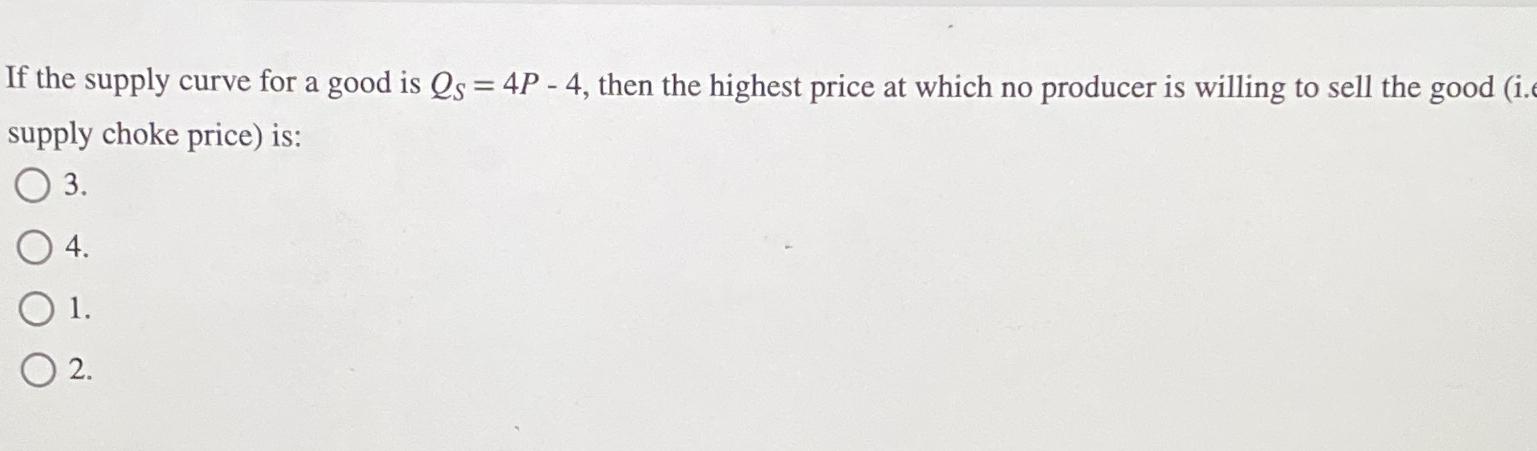 Solved If the supply curve for a good is QS=4P-4, ﻿then the | Chegg.com
