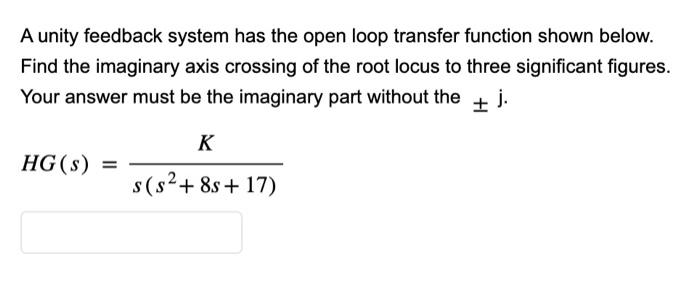 Solved A unity feedback system has the open loop transfer | Chegg.com
