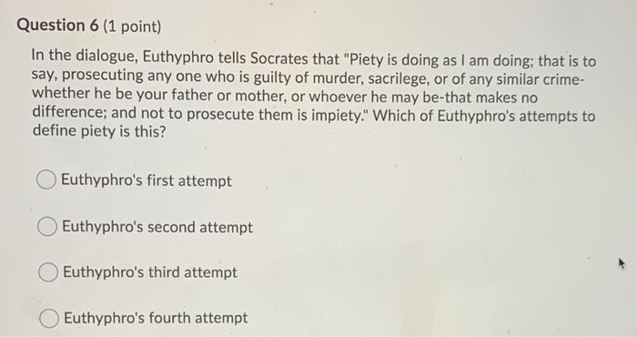 Solved Question 6 (1 point) In the dialogue, Euthyphro tells | Chegg.com