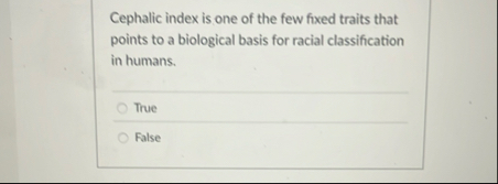 Solved Cephalic index is one of the few fixed traits that | Chegg.com