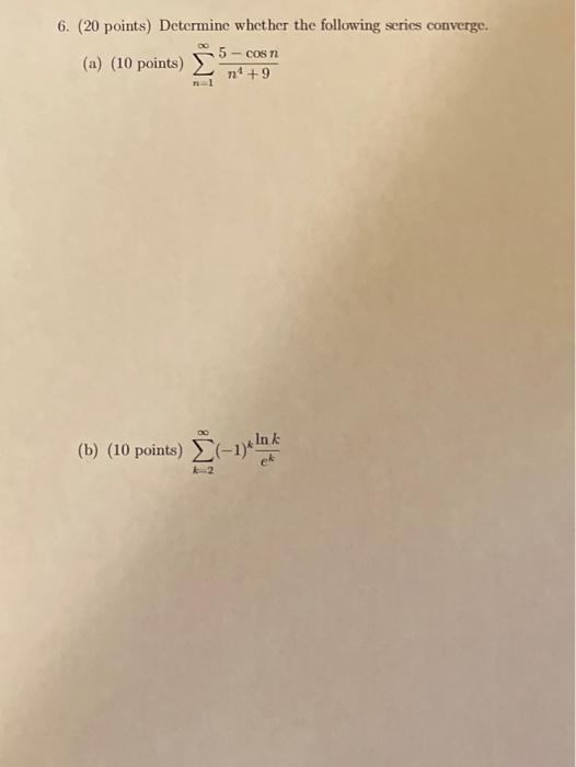 Solved 6. (20 points) Determine whether the following series | Chegg.com