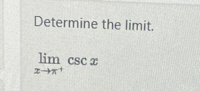 Solved Determine the limit.limx→π+cscx | Chegg.com