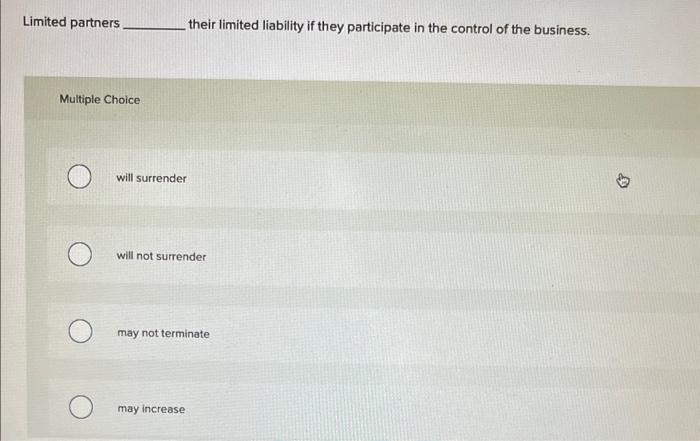 Solved Limited partners their limited liability if they | Chegg.com