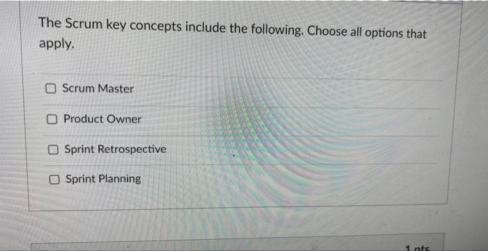 Solved The Scrum key concepts include the following. Choose | Chegg.com