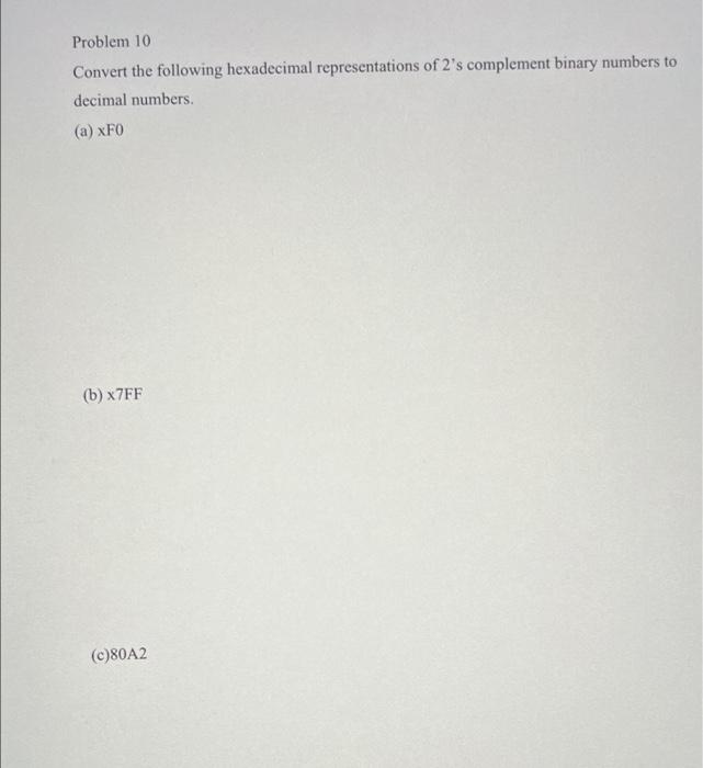 Solved Problem 10 Convert the following hexadecimal | Chegg.com