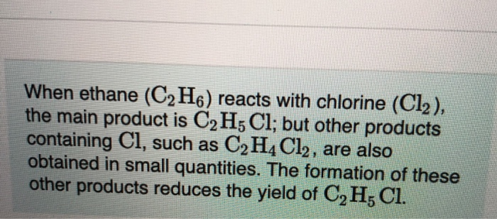 Solved When ethane (C2H6) reacts with chlorine (Cl2), the | Chegg.com