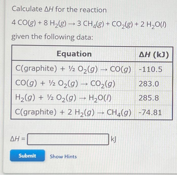 [Solved]: Calculate H for the reaction 4CO(g)+8H2(g)3CH4(g)