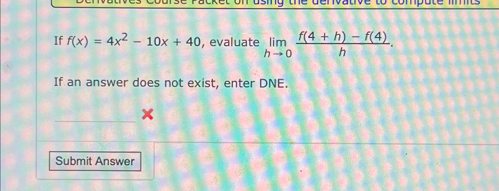 Solved If f(x)=4x2-10x+40, ﻿evaluate limh→0f(4+h)-f(4)hIf an | Chegg.com