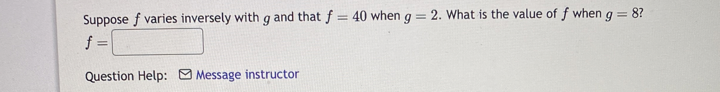 Solved Suppose f ﻿varies inversely with g ﻿and that f=40 | Chegg.com
