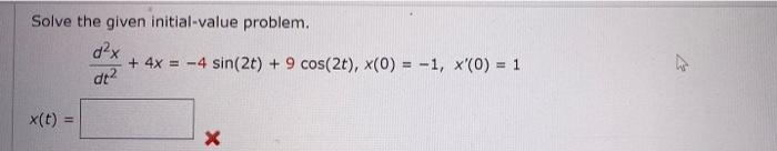 Solved Solve the given initial-value problem. d2x + 4x = -4 | Chegg.com