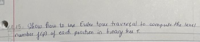 Solved 1.8.15. Show how to use Euler tour traversal to | Chegg.com