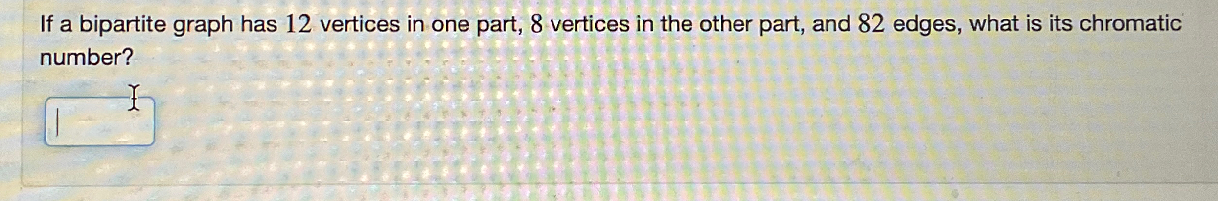 Solved If a bipartite graph has 12 ﻿vertices in one part, 8 | Chegg.com