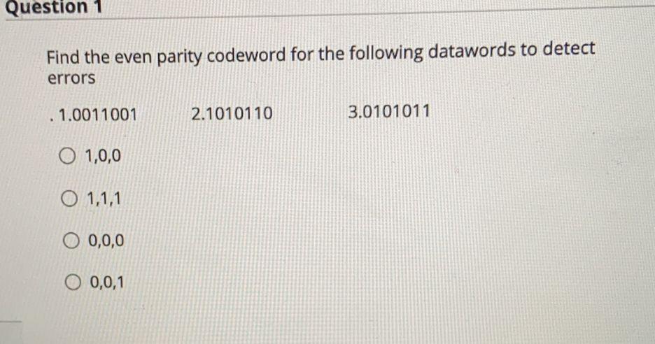 Solved Question 1 Find the even parity codeword for the | Chegg.com