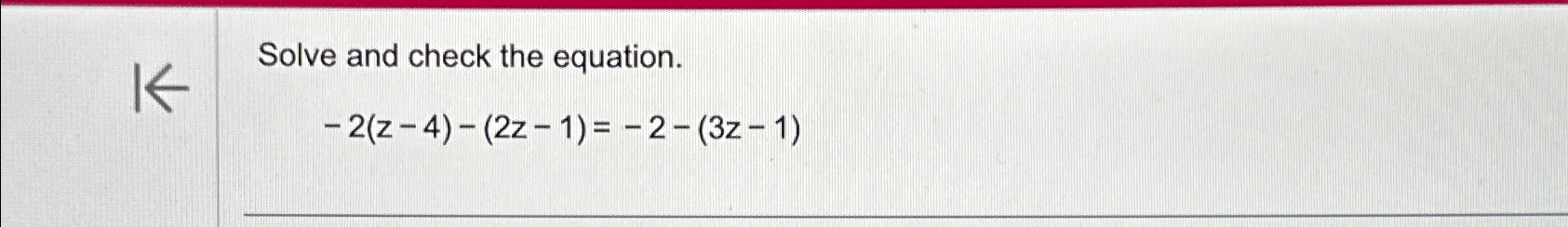 Solved Solve and check the equation.-2(z-4)-(2z-1)=-2-(3z-1) | Chegg.com