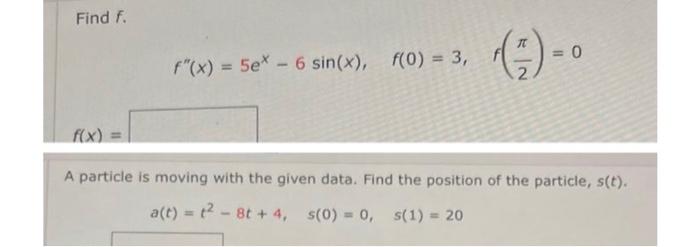 Solved Find f. f′′(x)=5ex−6sin(x),f(0)=3,f(2π)=0 f(x)= A | Chegg.com