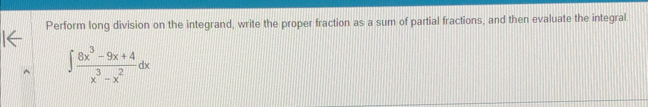 Solved Perform long division on the integrand, write the | Chegg.com