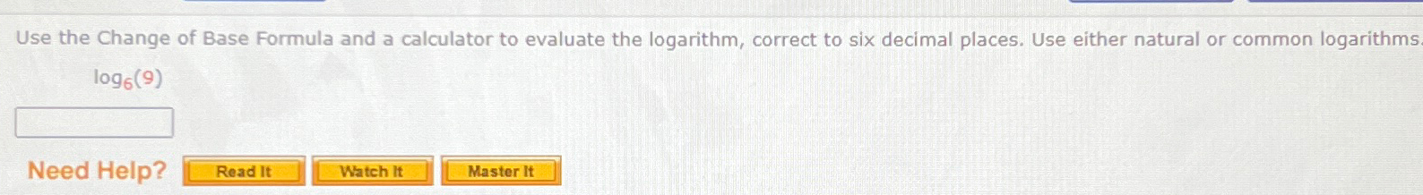 Solved Use the Change of Base Formula and a calculator to | Chegg.com