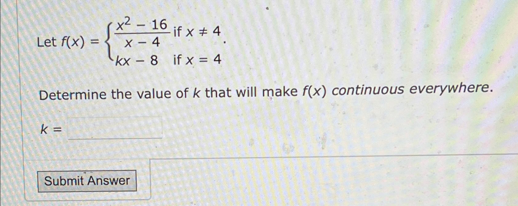 Solved Let f(x)={x2-16x-4 if x≠4kx-8 if x=4Determine the | Chegg.com