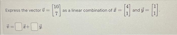 Solved Express the vector v=[107] as a linear combination of | Chegg.com