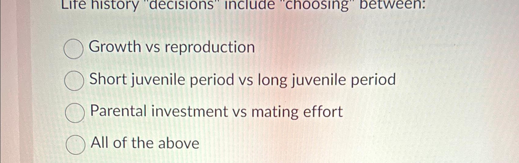 Growth vs reproductionShort juvenile period vs long | Chegg.com