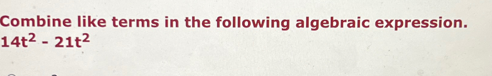 Solved Combine like terms in the following algebraic | Chegg.com