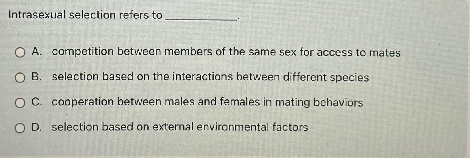 Solved Intrasexual selection refers toA. ﻿competition | Chegg.com