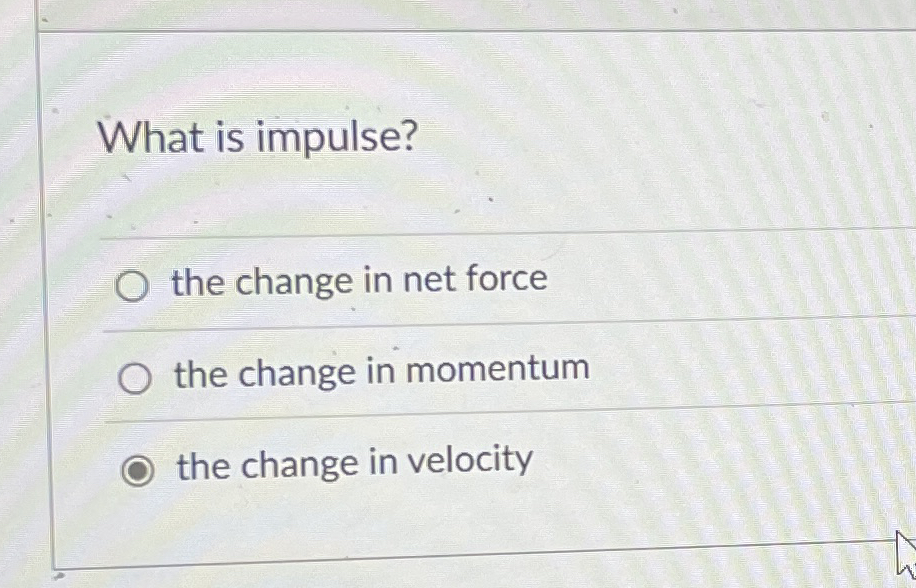 Solved What is impulse?the change in net forcethe change in | Chegg.com