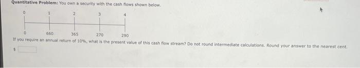 [Solved]: Quantitative Problem: You own a security with the